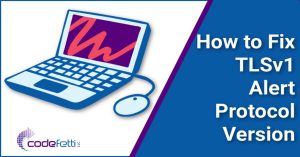 How to Fix TLSv1 Alert Protocol Version - Codefetti LLC Website Design